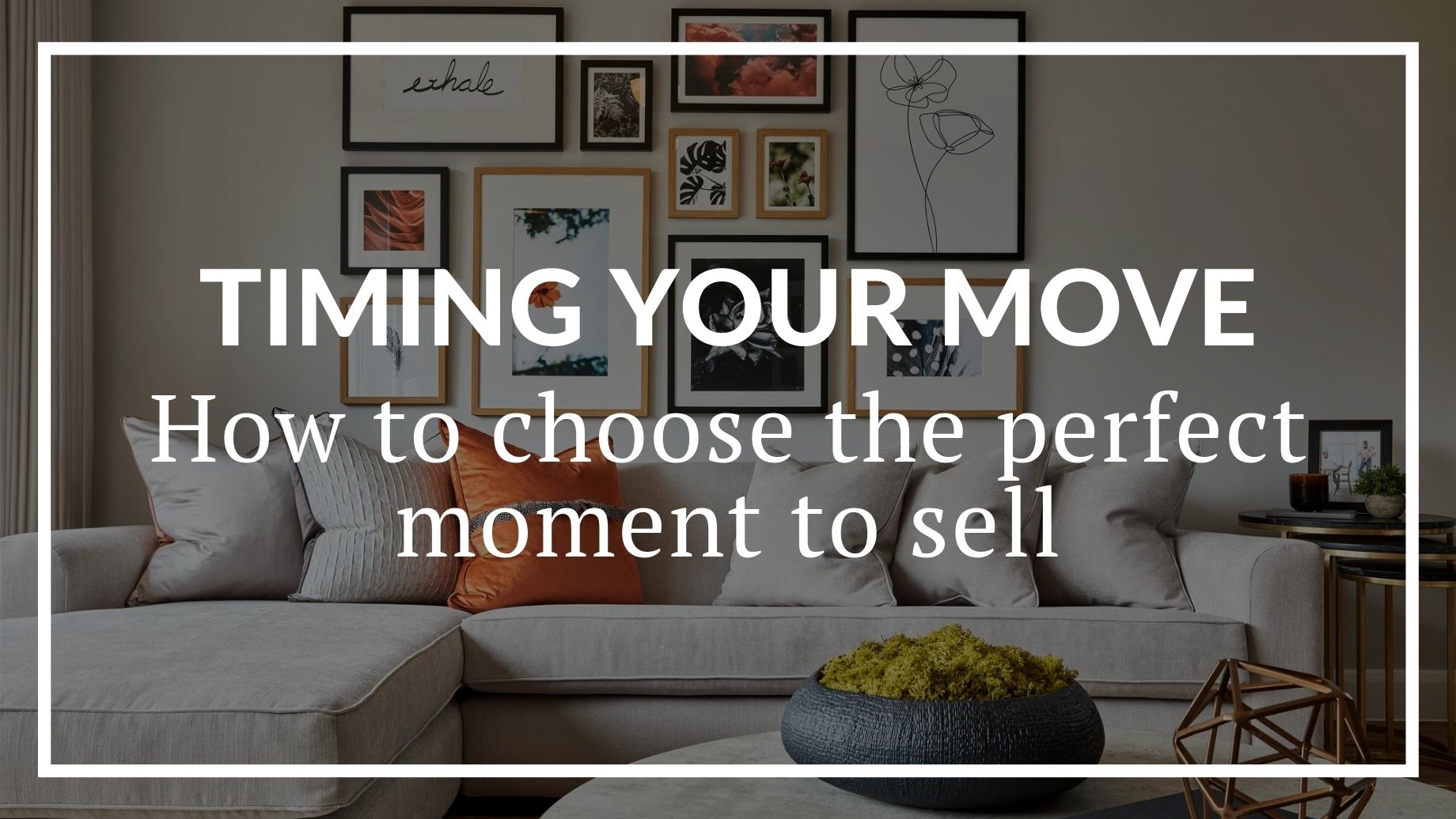 TIMING YOUR MOVE: HOW TO CHOOSE THE PERFECT MOMENT TO SELL - Michael ...